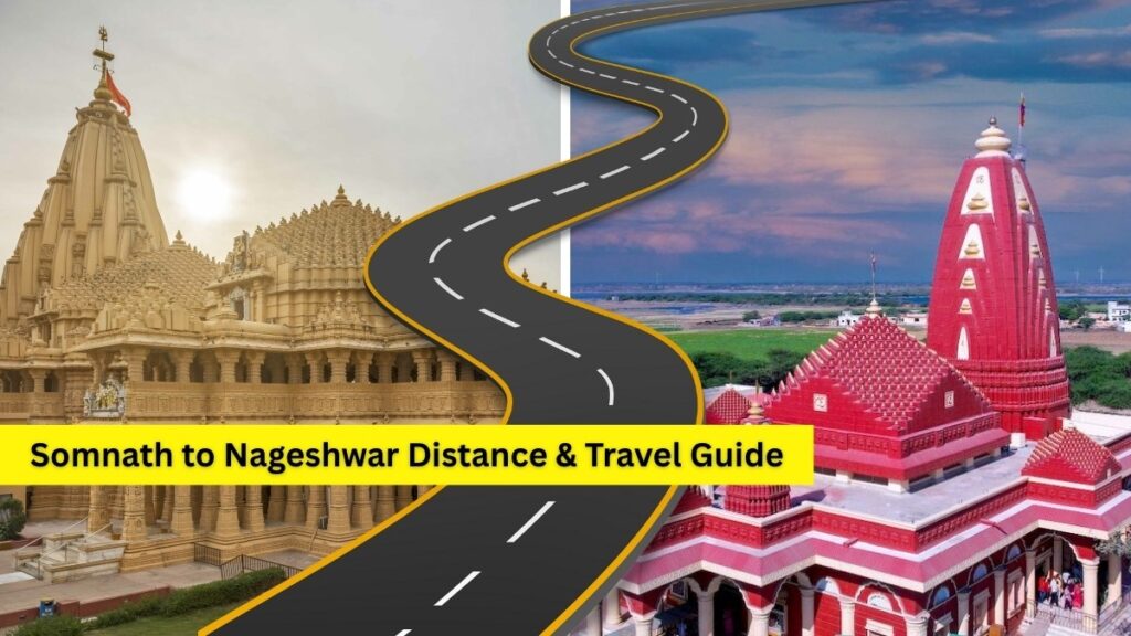 Somnath to Nageshwar Distance – Complete Travel Guide (2025)